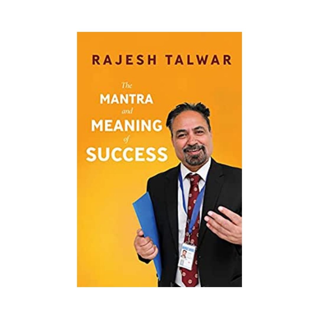 ‘The Mantra and Meaning of Success’ by Rajesh Talwar: Book Review