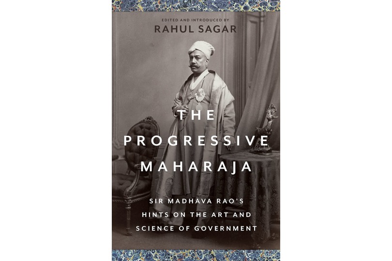 The Progressive Maharaja: Sir Madhava Rao's Hints on the Art and ...